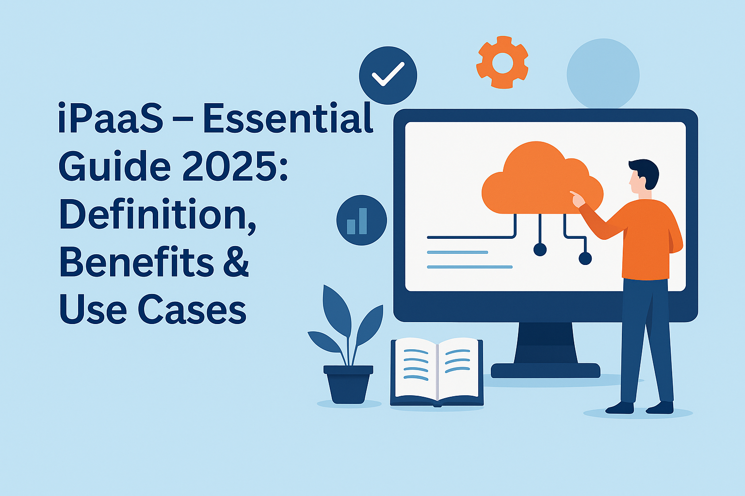 iPaaS 2025: Powerful Definition, Benefits & Use Cases